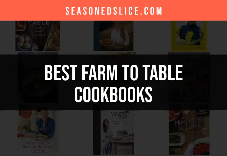 11 Farm to Table Cookbooks You Need in Your Kitchen