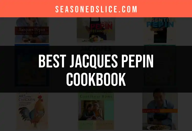 The Top 10 Jacques Pepin Cookbooks for Culinary Mastery