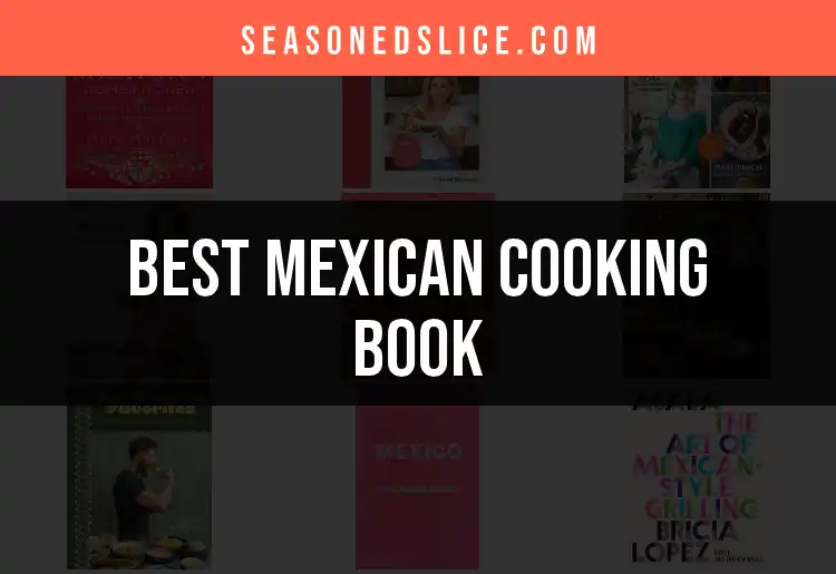 12 Must-Have Mexican Cooking Books for Flavorful Feasts