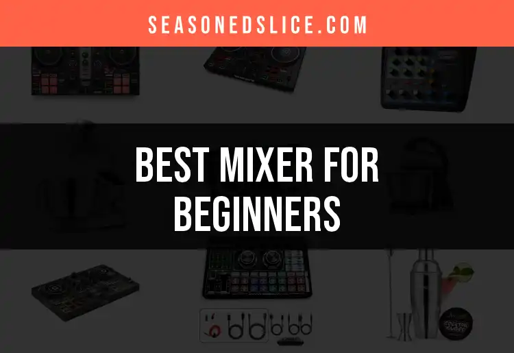 16 Best Mixers for Beginners: Your Ultimate Guide to Mixing